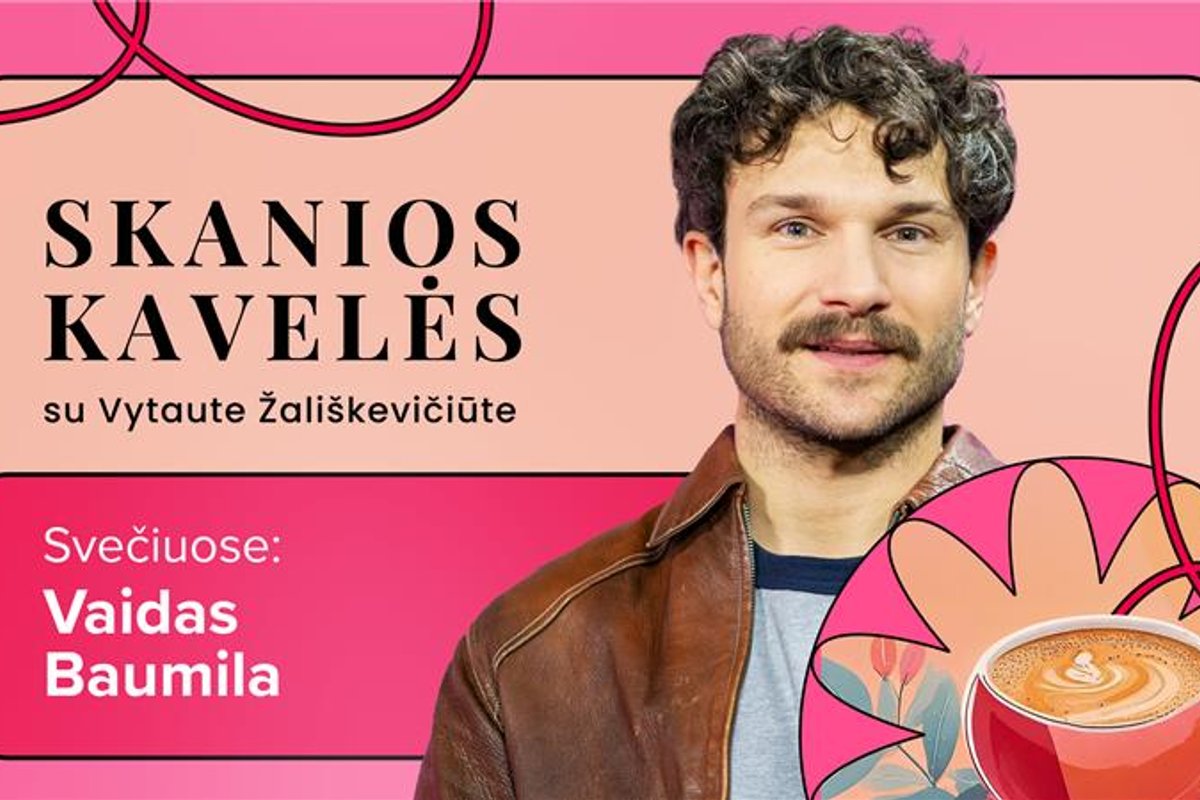 Skanios kavelės. Vaidas Baumila – kaip niekad atviras: įvardijo, ką ...