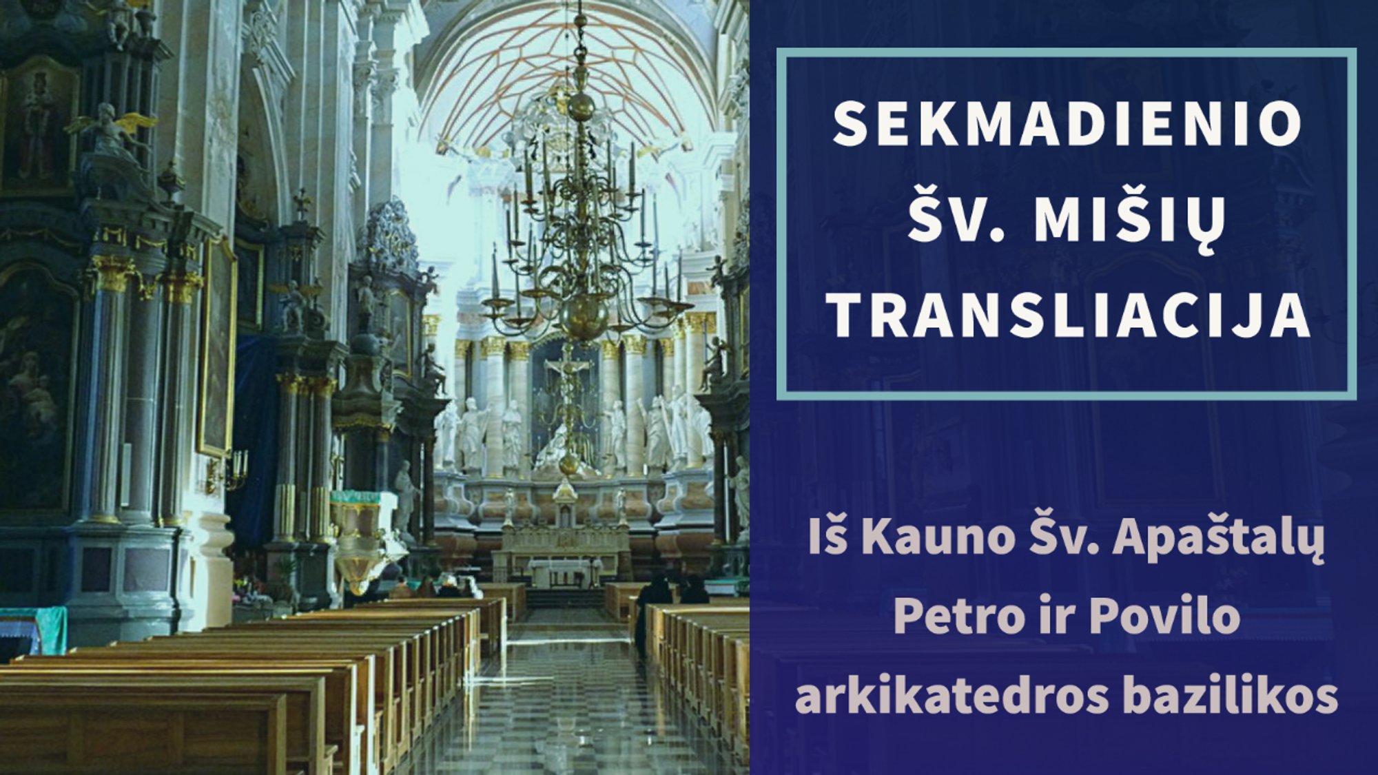 Sekmadienio Šv. Mišių transliacija iš Kauno Šv. apaštalų Petro ir ...